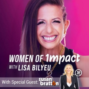 Women Of Impact Podcast With Lisa Bilyeu | Susan Bratton